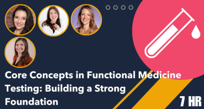 Core Concepts in Functional Medicine Lab Testing: Building a Strong ...
